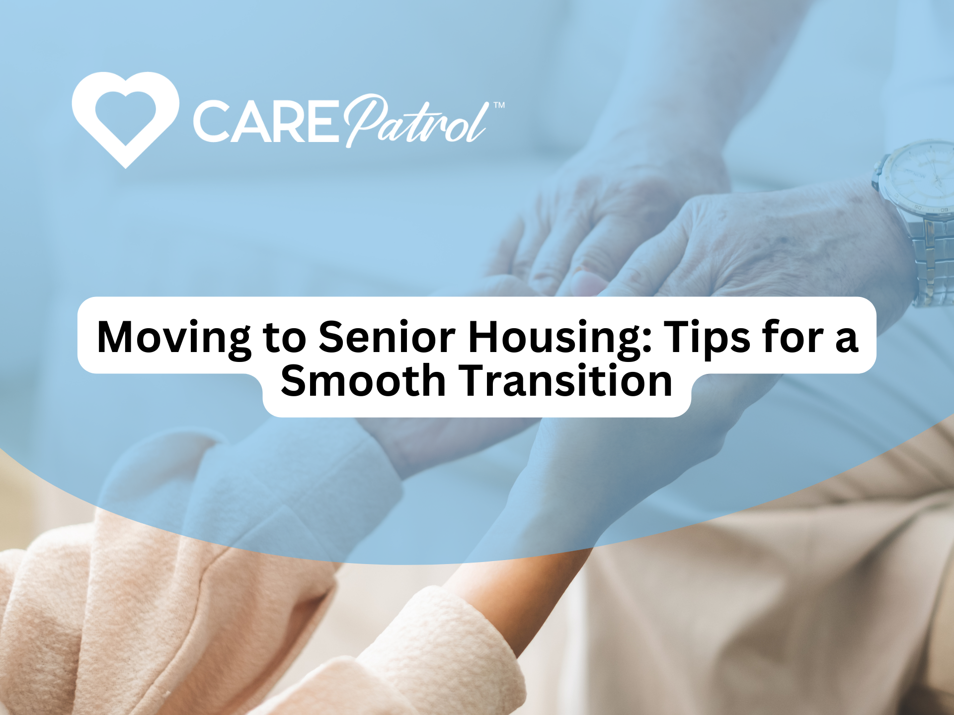 Moving to Senior Housing: Tips for a Smooth Transition - CarePatrol of ...